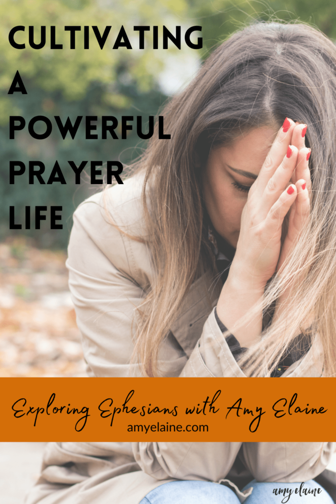 Cultivating a Powerful Prayer Life in Ephesians | Amy Elaine Ministries