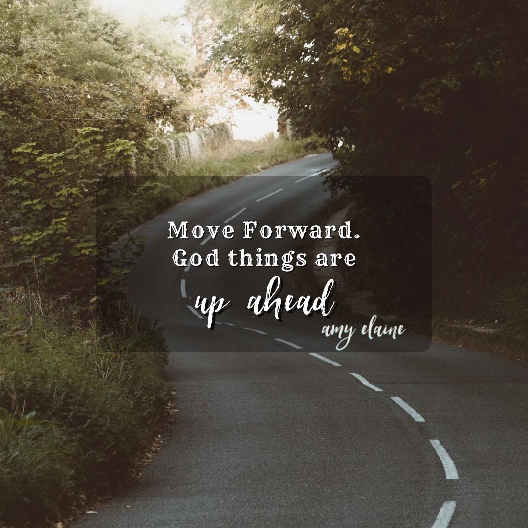 Move Forward. God Things are Up Ahead | Amy Elaine Ministries