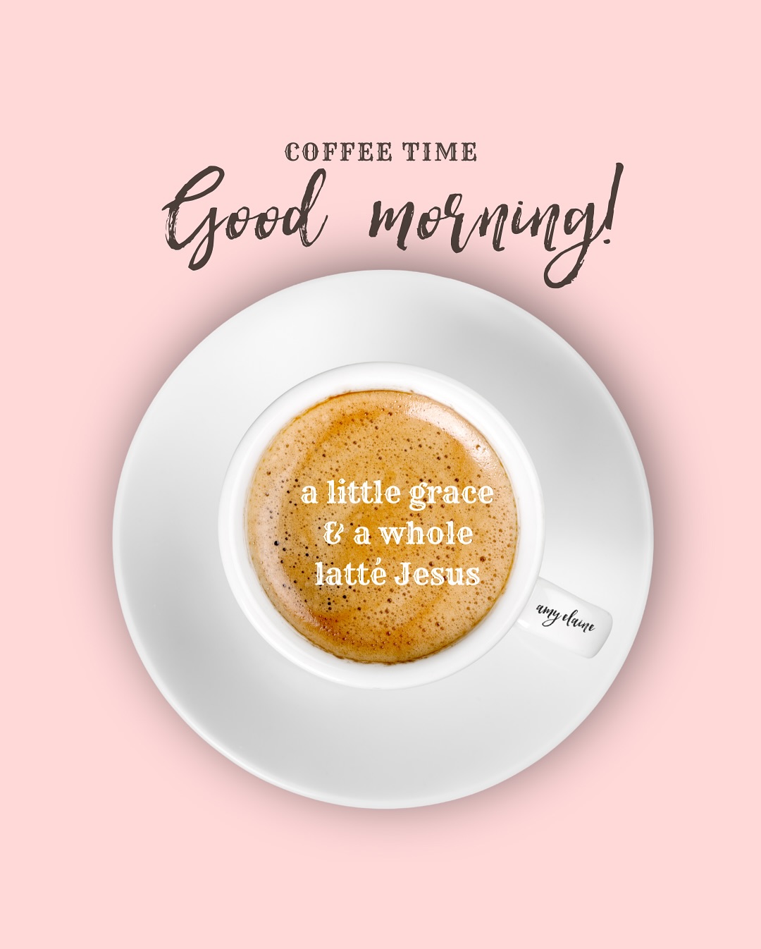 Coffee Time: Good Morning! | Amy Elaine Ministries